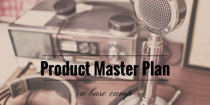 The product master plan – a product base camp | @jefkalil